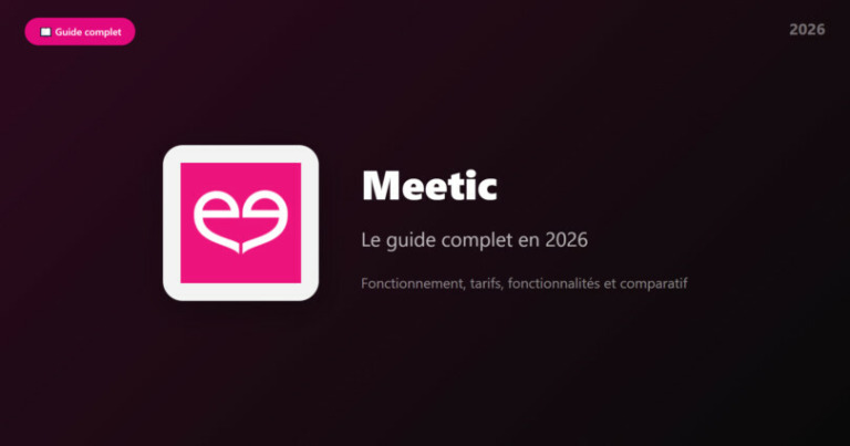 Meetic : guide complet du site de rencontre n°1 en France (2026)